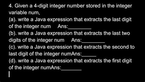 Solved 4 Given A 4 Digit Integer Number Stored In The