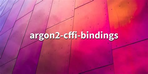 Argon2 Cffi Bindings 2120 Low Level Cffi Bindings For Argon2