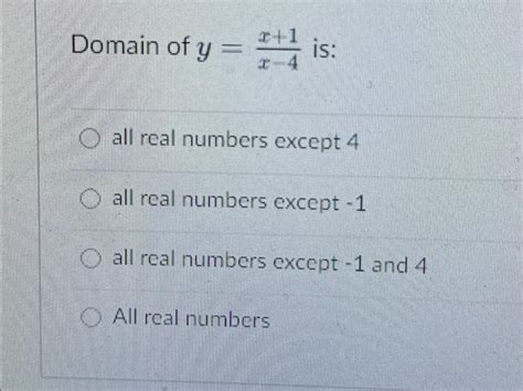 solved domain of y x 1x 4 ﻿is all real numbers except 4all