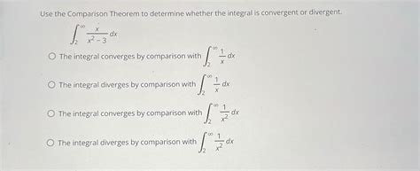 Solved Use The Comparison Theorem To Determine Whether The