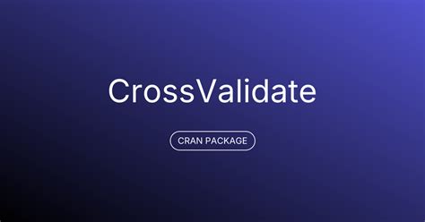 Crossvalidate Classes And Methods For Cross Validation Of Class