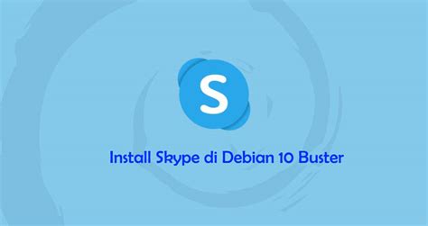 cara install dan konfigurasi skype di debian 10 buster linuxid