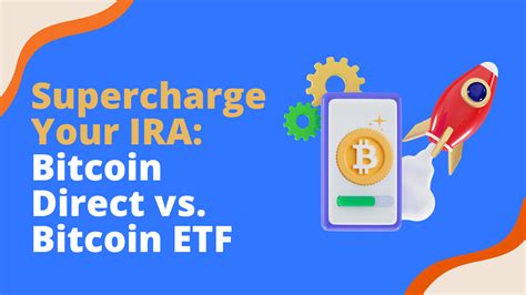 Supercharge Your Ira Bitcoin Direct Vs Bitcoin Etf