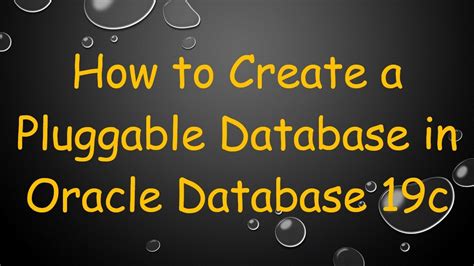 How To Create A Pluggable Database In Oracle Database 19c Youtube