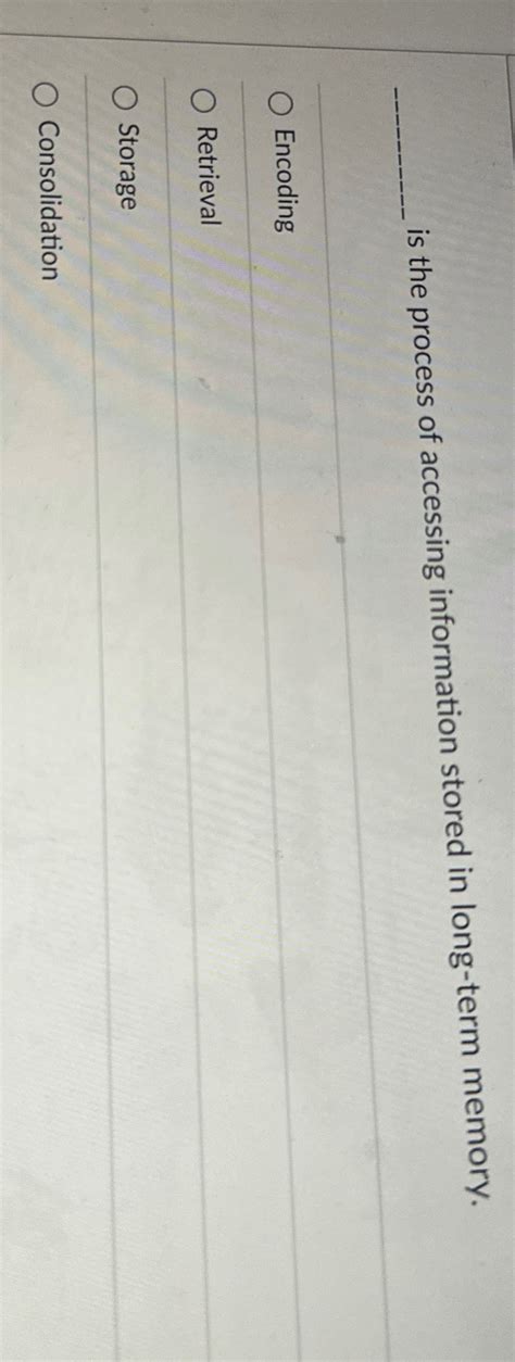 Solved Is The Process Of Accessing Information Stored In