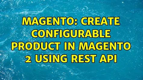 Magento Create Configurable Product In Magento 2 Using Rest Api Youtube