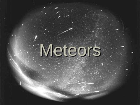 Ppt Meteors Basics Meteor Is The Visible Path Of A Meteoroid That Enters The Earths Or