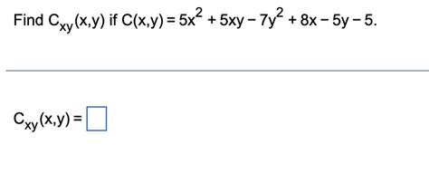 Solved Find Cxy X Y If C X Y 5x2 5xy7y2 8x5y5 Cxy X Y Chegg Com