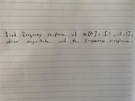 Solved Find Frequency Response Of U[n] [1 −2 1] Draw