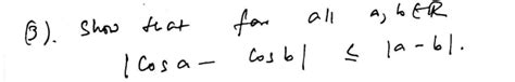 Solved 3 ﻿show That For Alla Binr Cosa Cosb ≤ A B
