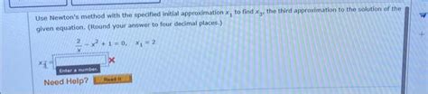 Solved Use Newton S Method With The Specified Initial Chegg