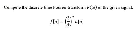 solved compute the discrete time fourier transform f w of the given