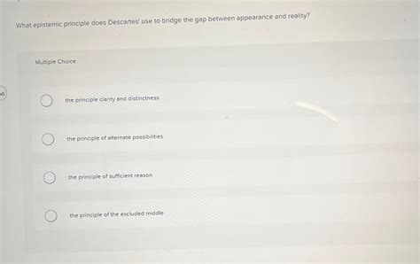 Solved What Epistemic Principle Does Descartes Use To