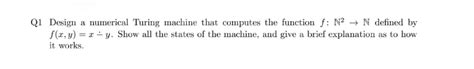 Solved Design A Numerical Turing Machine That Computes The Chegg