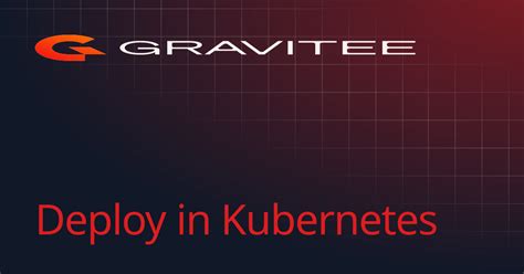 Deploy In Kubernetes Gravitee Documentation