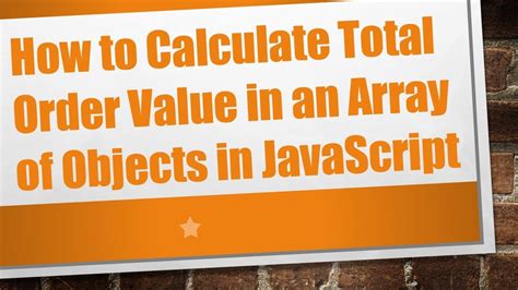 How To Calculate Total Order Value In An Array Of Objects In Javascript Youtube