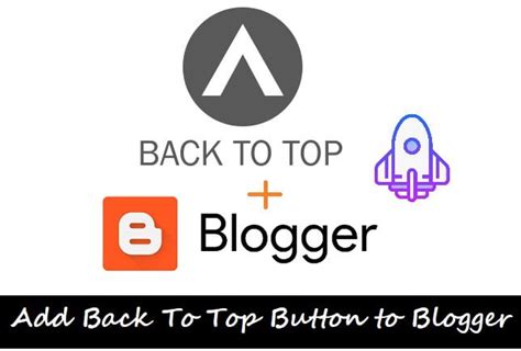 How To Add Back To Top Button To Blogger Blog With Pictures Blogger