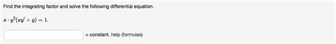 Solved Find The Integrating Factor And Solve The Following Chegg