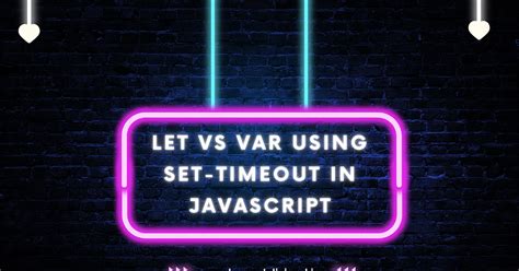 Let Vs Var Using Settimeout In Javascript Hacking