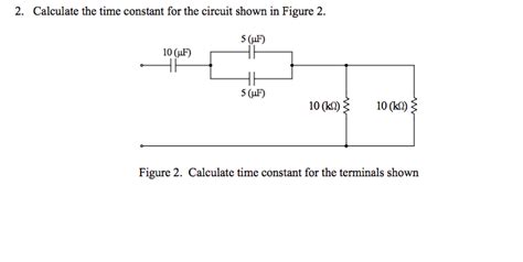 Solved 2 Calculate The Time Constant For The Circuit Shown
