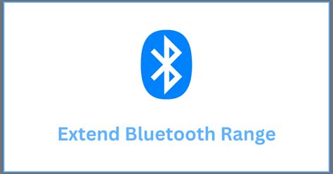 How To Extend Bluetooth Range On Windows 11 And Windows 10