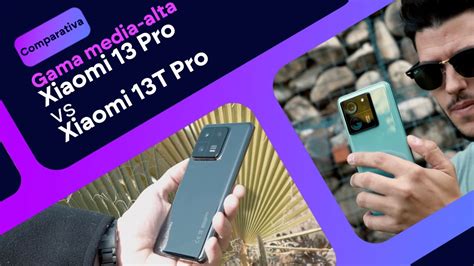Xiaomi 13T Pro vs Xiaomi 13 Pro cuál es mejor Compra Smartphone