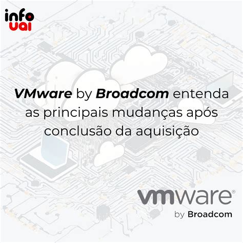 Vmware By Broadcom Entenda As Novidades