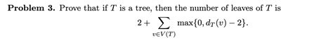 Solved Problem Prove That If T Is A Tree Then The Number Chegg