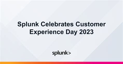 splunk celebrates customer experience day 2023 splunk