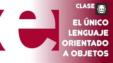El único Lenguaje Orientado A Objetos Que Existe Hola Mundo