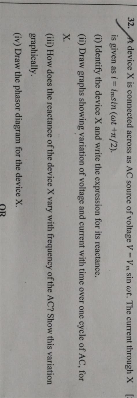 32 A Device X Is Connected Across As Ac Source Of Voltage V Vm Sinωt Th