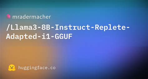 mradermacher llama3 8b instruct replete adapted i1 gguf · hugging face