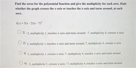 Solved Find The Zeros For The Polynomial Function And Give Chegg Com