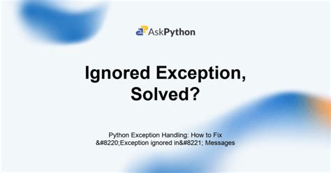 Python Exception Handling How To Fix Exception Ignored In Messages Askpython