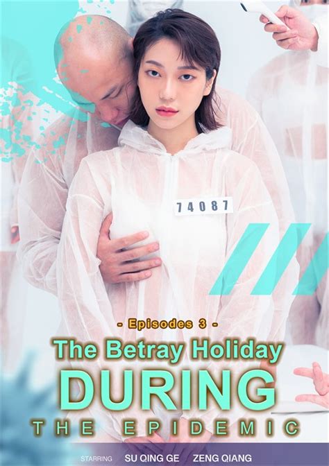 Watch The Betray Holiday During The Epidemic Ep4 With 1 Scenes Online Now At Freeones