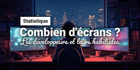Combien Décrans Utilisent Les Développeurs Pour Travailler Blog