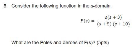 Solved 5 Consider The Following Function In The S Domain Chegg Com