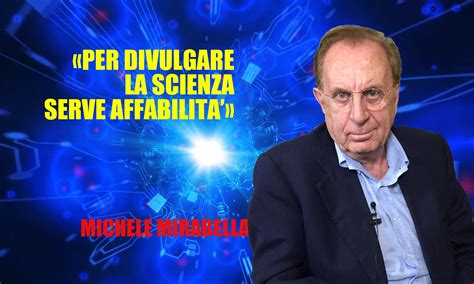 Michele Mirabella Per Divulgare La Scienza Serve Affabilità Dueminutidistoriait