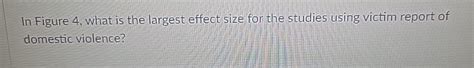 Solved In Figure 4 ﻿what Is The Largest Effect Size For The
