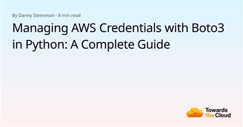 Managing Aws Credentials With Boto3 In Python A Complete Guide Towards The Cloud