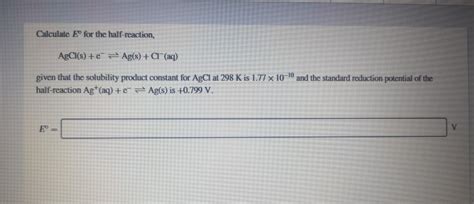 Solved Calculate For The Half Reaction Agcl S Ag S Cf