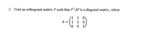 Solved Find An Orthogonal Matrix P Such That P 1 Ap Is A