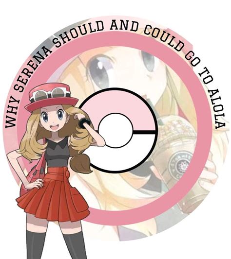 Why Serena Should And Could Go To Alola Pokémon Amino