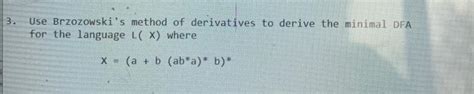 Solved 3 Use Brzozowskis Method Of Derivatives To Derive