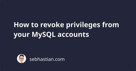 How To Revoke Privileges From Your Mysql Accounts Sebhastian