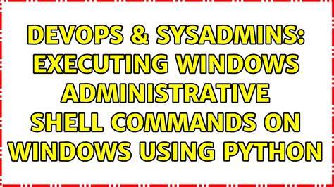 Devops And Sysadmins Executing Windows Administrative Shell Commands On