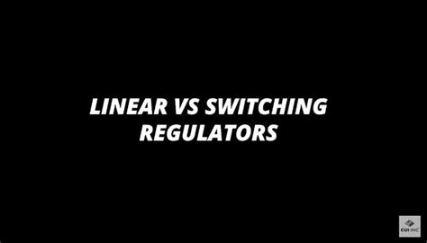 A Comparison Between Dc Switching Regulators And Linear Regulators