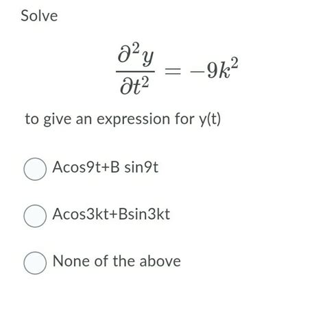 Solved Solve A2y K2 At2 To Give An Expression For Y T O