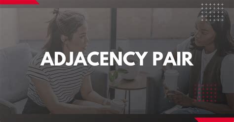 Adjacency Pair Definition Explanation Sociology Plus