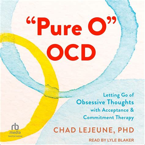 Pure O Ocd Letting Go Of Obsessive Thoughts With Acceptance And Commitment